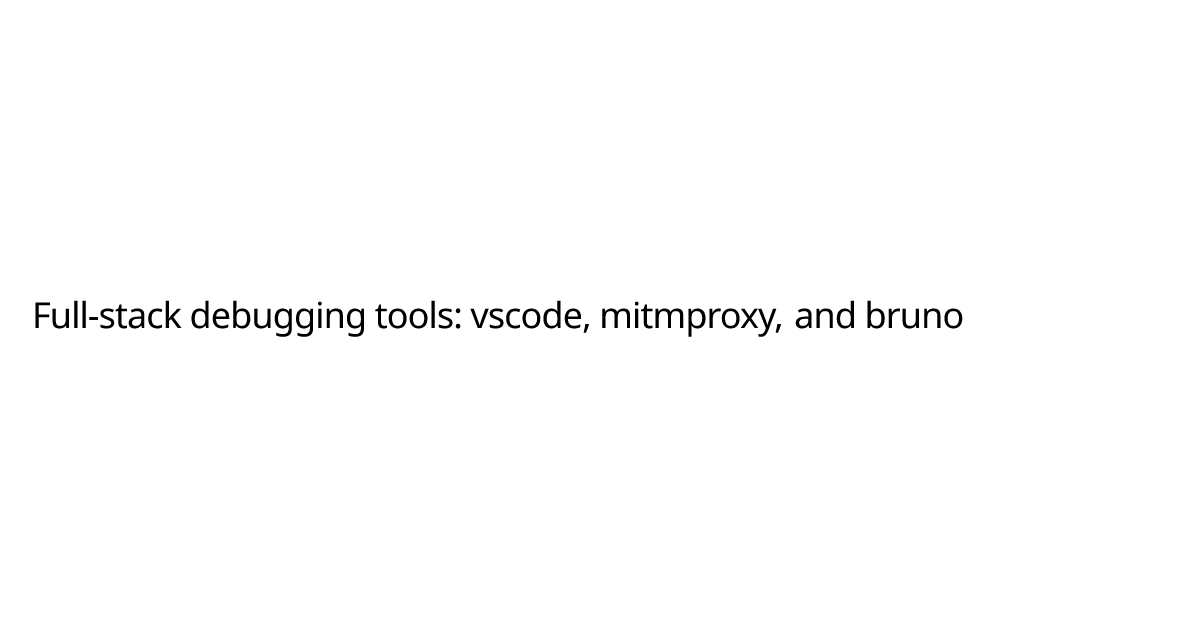 Full-stack debugging tools: vscode, mitmproxy, and bruno | Zach Blume