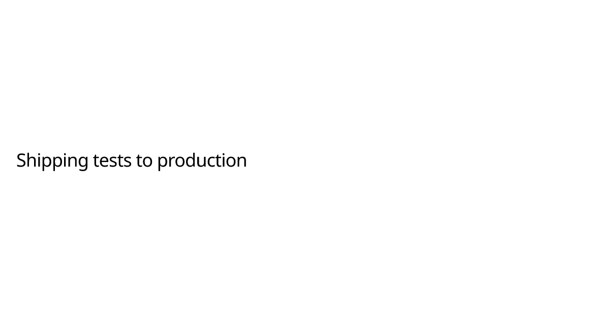 Shipping tests to production | Zach Blume